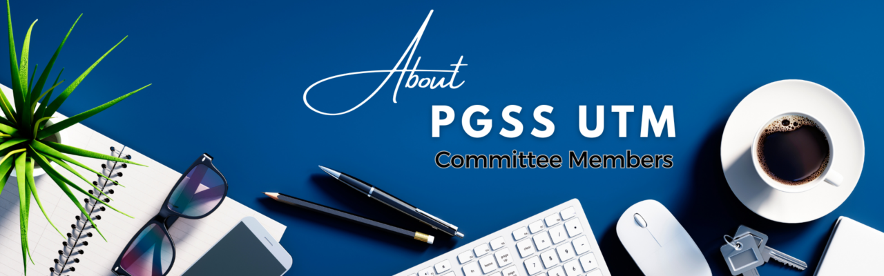 PGSS UTM COMMITTEE | POST GRADUATE STUDENT SOCIETY (PGSS)